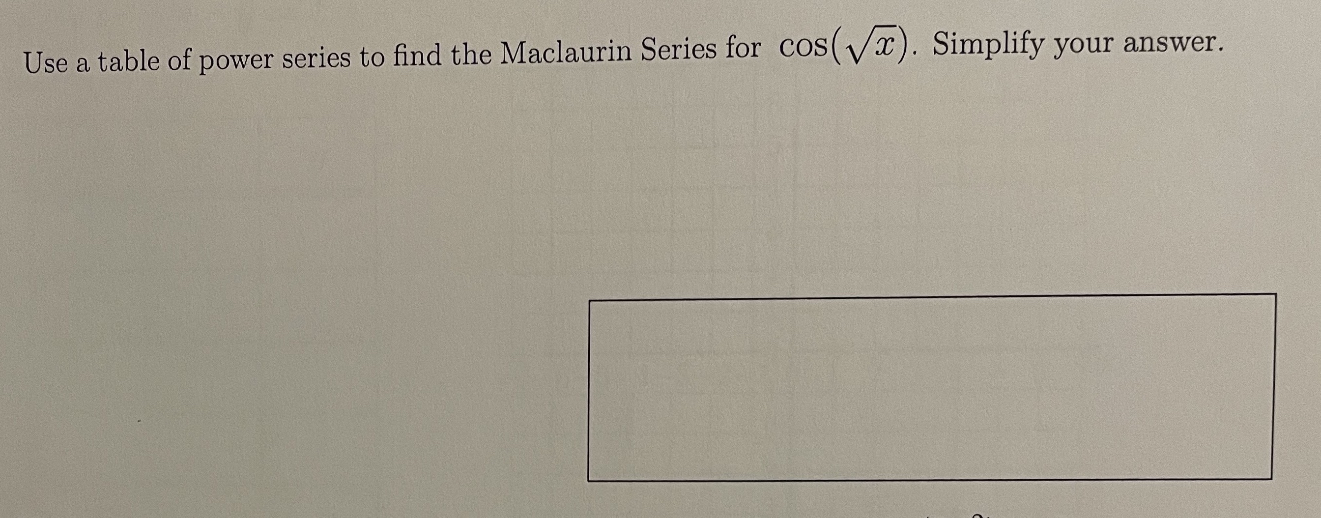 Solved Use a table of power series to find the Maclaurin | Chegg.com