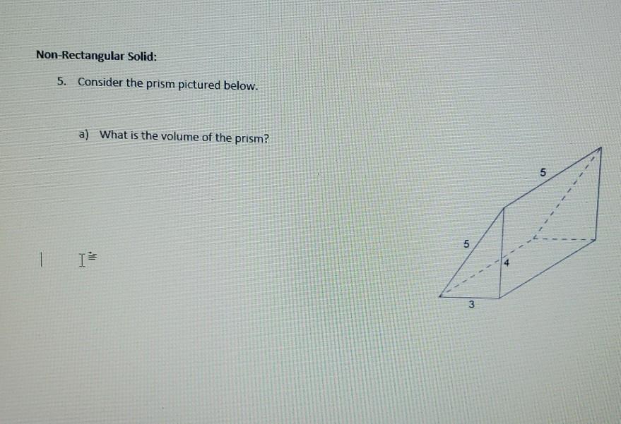 Solved Non-Rectangular Solid: 5. Consider the prism pictured | Chegg.com Solved Non-Rectangular Solid: 5. Consider the prism pictured | Chegg.com