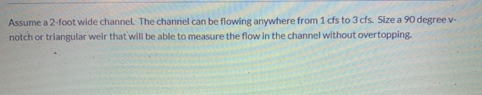 Solved Assume a 2-foot wide channel. The channel can be | Chegg.com