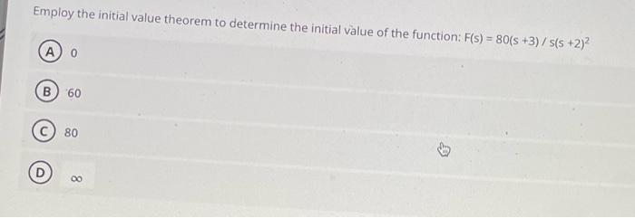 Solved Employ the initial value theorem to determine the | Chegg.com