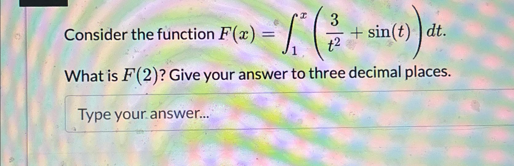 Solved Consider the function F(x)=∫1x(3t2+sin(t))dt. ﻿What | Chegg.com