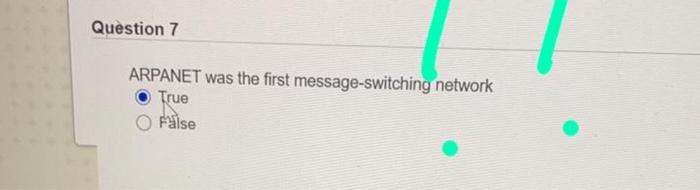 Solved Question 7 ARPANET was the first message-switching | Chegg.com