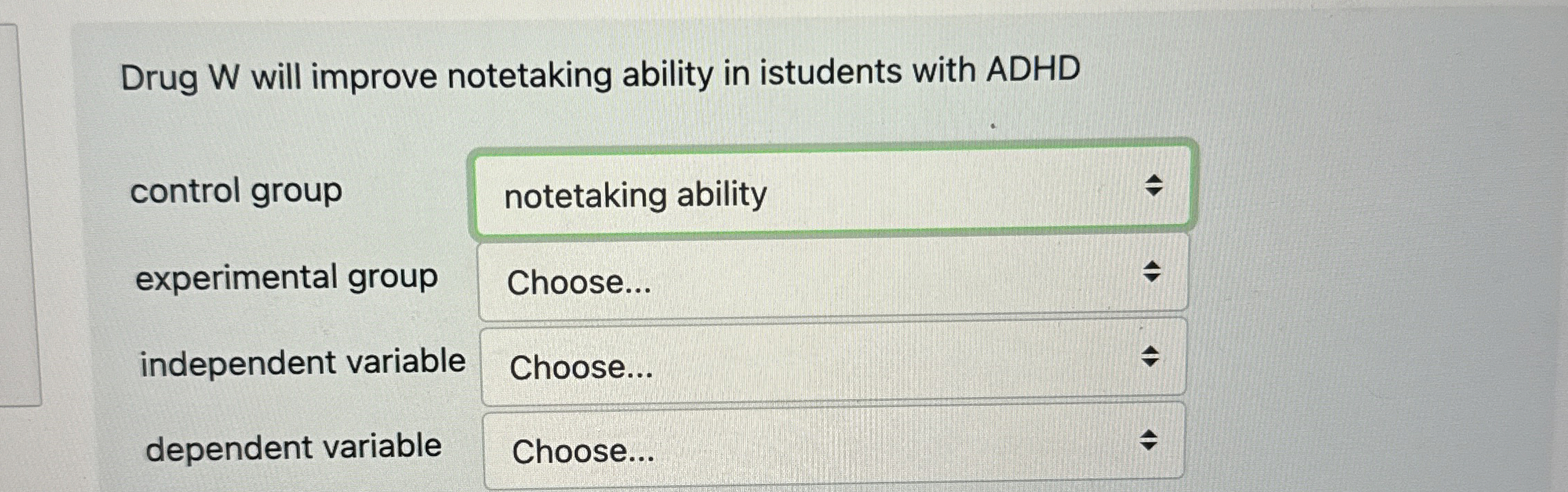 Solved Drug W will improve notetaking ability in istudents | Chegg.com