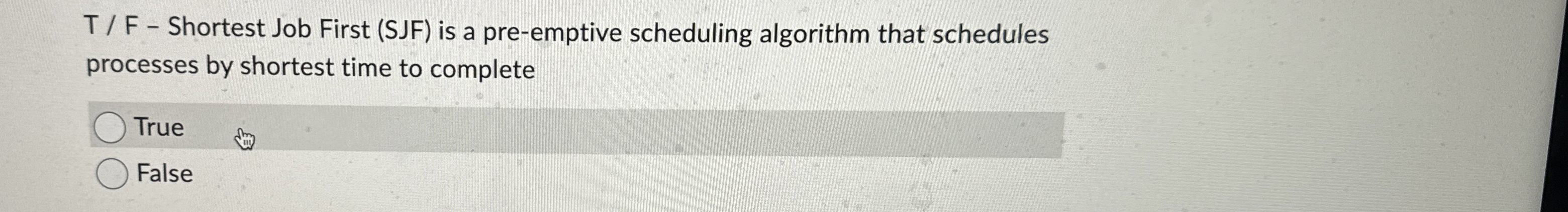 Solved T / ﻿F - ﻿Shortest Job First (SJF) ﻿is a pre-emptive | Chegg.com