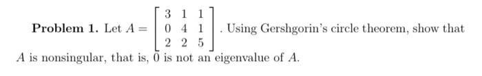 Solved Problem 1. Let A=⎣⎡302142115⎦⎤. Using Gershgorin's | Chegg.com