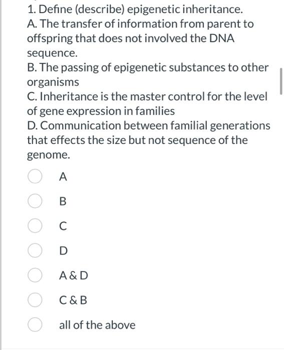 Solved 1. Define (describe) epigenetic inheritance. A. The | Chegg.com