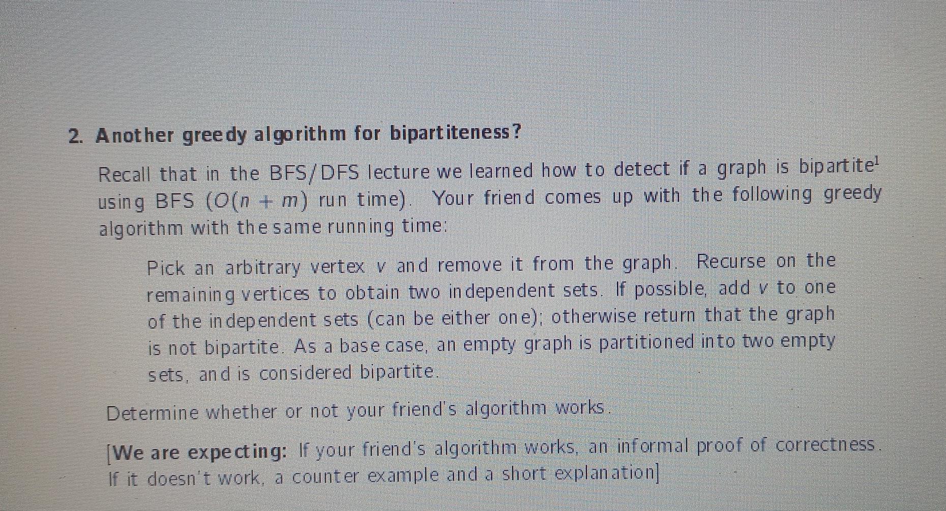 Solved 2. Another greedy algorithm for bipartiteness? Recall | Chegg.com