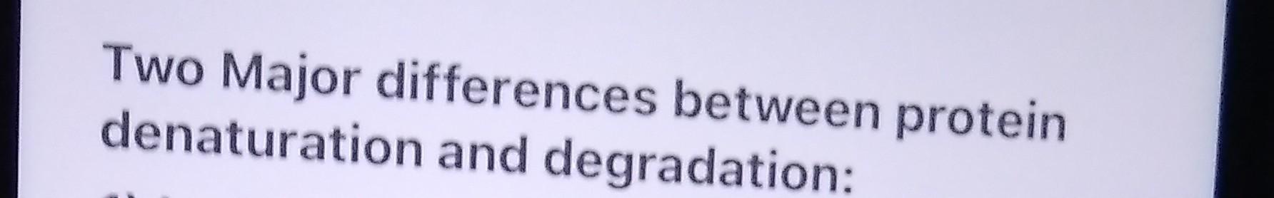 Solved Two Major differences between protein denaturation | Chegg.com