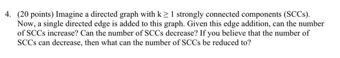 Solved 4. ( 20 points) Imagine a directed graph with k≥1 | Chegg.com Solved 4. ( 20 points) Imagine a directed graph with k≥1 | Chegg.com