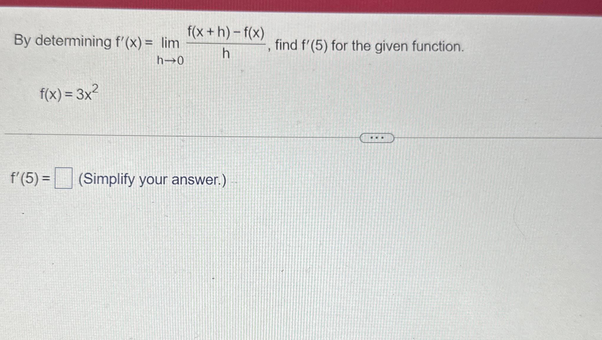 Solved By determining f'(x)=limh→0f(x+h)-f(x)h, ﻿find f'(5) | Chegg.com