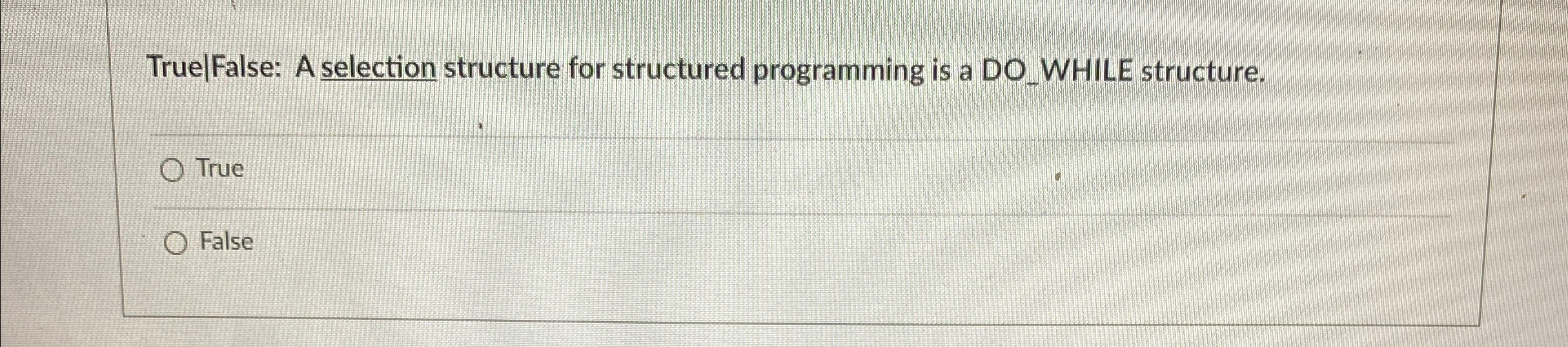 Solved True|False: A selection structure for structured | Chegg.com