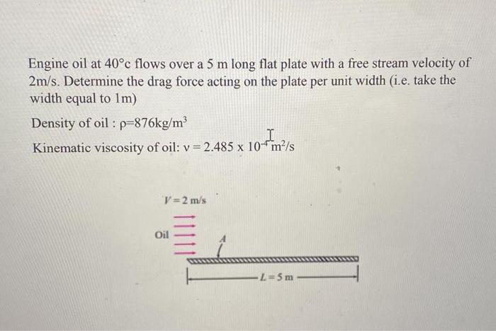 Solved Engine oil at 40∘c flows over a 5 m long flat plate | Chegg.com