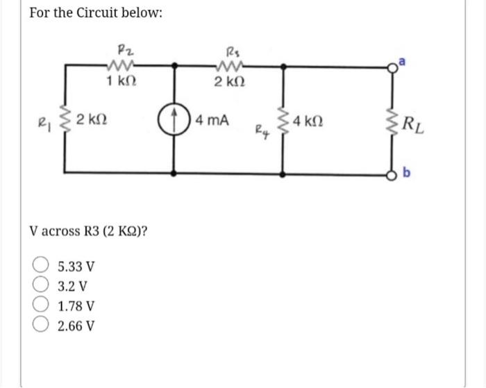 Solved For the Circuit below: V across R3 (2 KR)? 5.33 V3.2 | Chegg.com