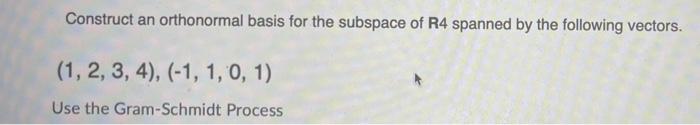 Solved Construct an orthonormal basis for the subspace of R4 | Chegg.com