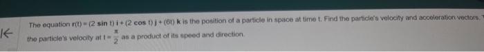 Solved K The equation r(t) = (2 sin t) i + (2 cos t) j + | Chegg.com