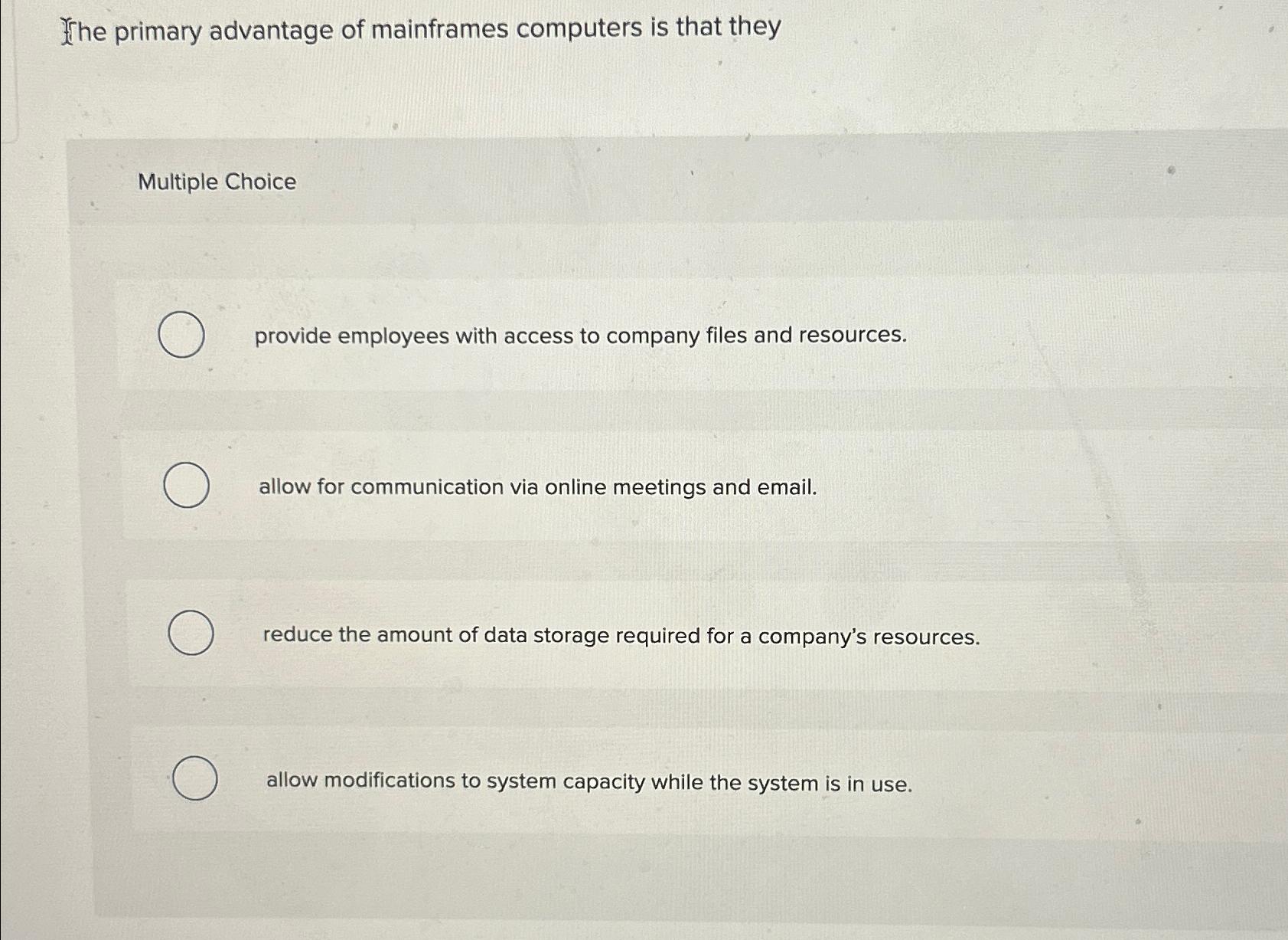 Solved The primary advantage of mainframes computers is that | Chegg.com