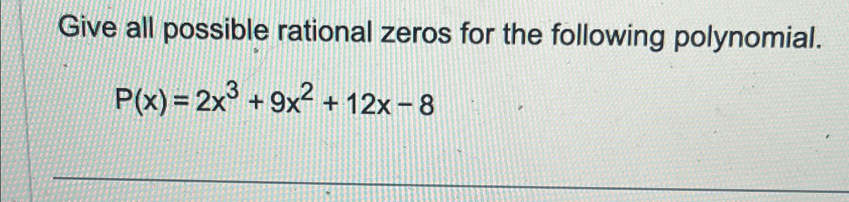 Solved Give all possible rational zeros for the following | Chegg.com