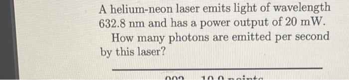 Solved A helium-neon laser emits light of wavelength 632.8 | Chegg.com