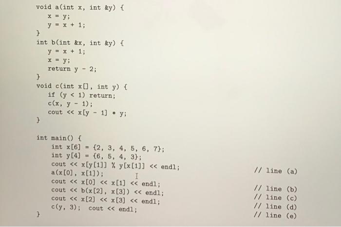 Solved void a(int x, int &y) { X = y; y = x + 1; } int b(int | Chegg.com