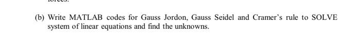 Solved (b) Write MATLAB codes for Gauss Jordon, Gauss Seidel | Chegg.com