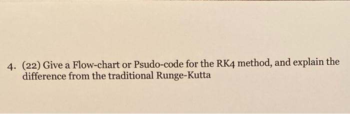 Solved 4. (22) Give a Flow-chart or Psudo-code for the RK4 | Chegg.com
