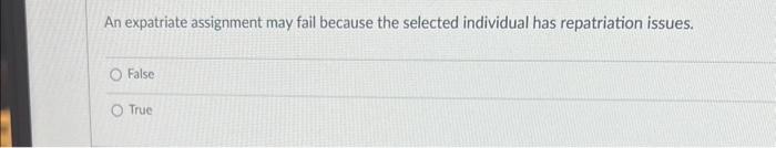 Solved An expatriate assignment may fail because the | Chegg.com