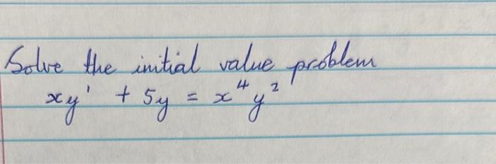 Solved Solve the initial value problem xy′+5y=x4y2 | Chegg.com