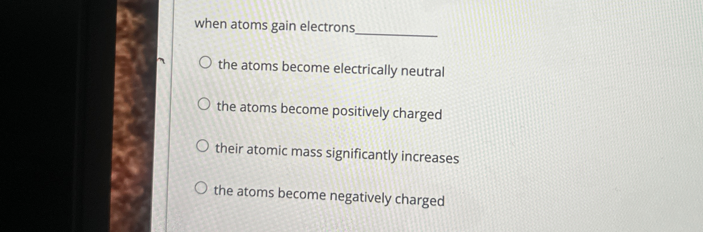 Solved when atoms gain electronsthe atoms become | Chegg.com