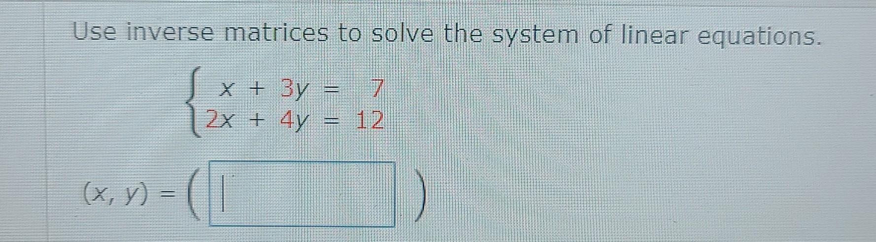 Solved Use inverse matrices to solve the system of linear | Chegg.com
