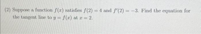 Solved (2) Suppose a function f(x) satisfies f(2)=4 and | Chegg.com
