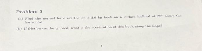 Solved Problem 3 (a) Find the normal force exerted on a 2.9 | Chegg.com