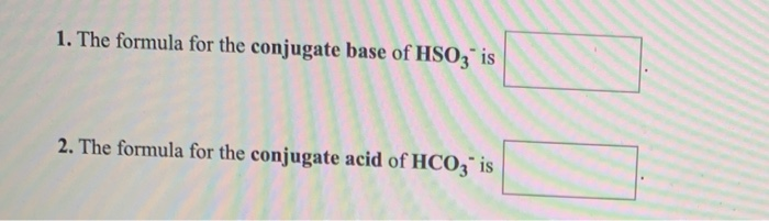 Solved 1. The formula for the conjugate base of HSO3 is 2. | Chegg.com
