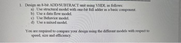 Solved 1. Design an 8-bit ADD/SUBTRACT unit using VHDL as | Chegg.com