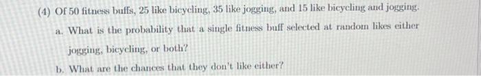Solved (4) Of 50 fitness buffs, 25 like bicycling, 35 like | Chegg.com