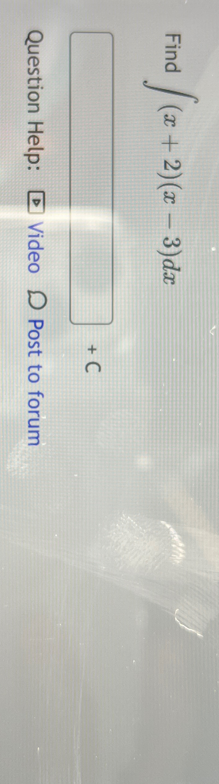 Solved Find ∫﻿﻿(x+2)(x-3)dx +CQuestion Help: ﻿Video Post | Chegg.com
