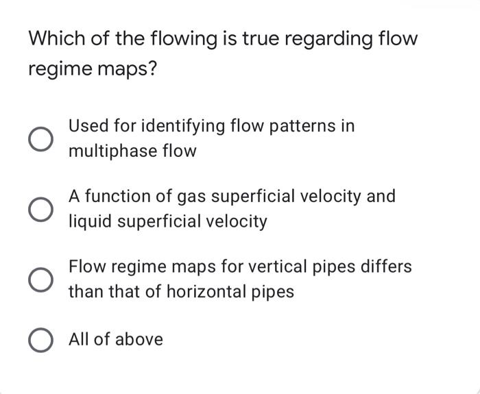 Solved Which of the flowing is true regarding flow regime | Chegg.com