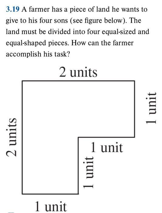 Solved 3.19 A farmer has a piece of land he wants to give to | Chegg.com