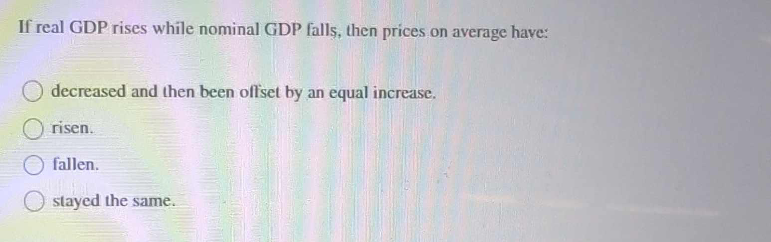 Solved If real GDP rises while nominal GDP falls, then | Chegg.com