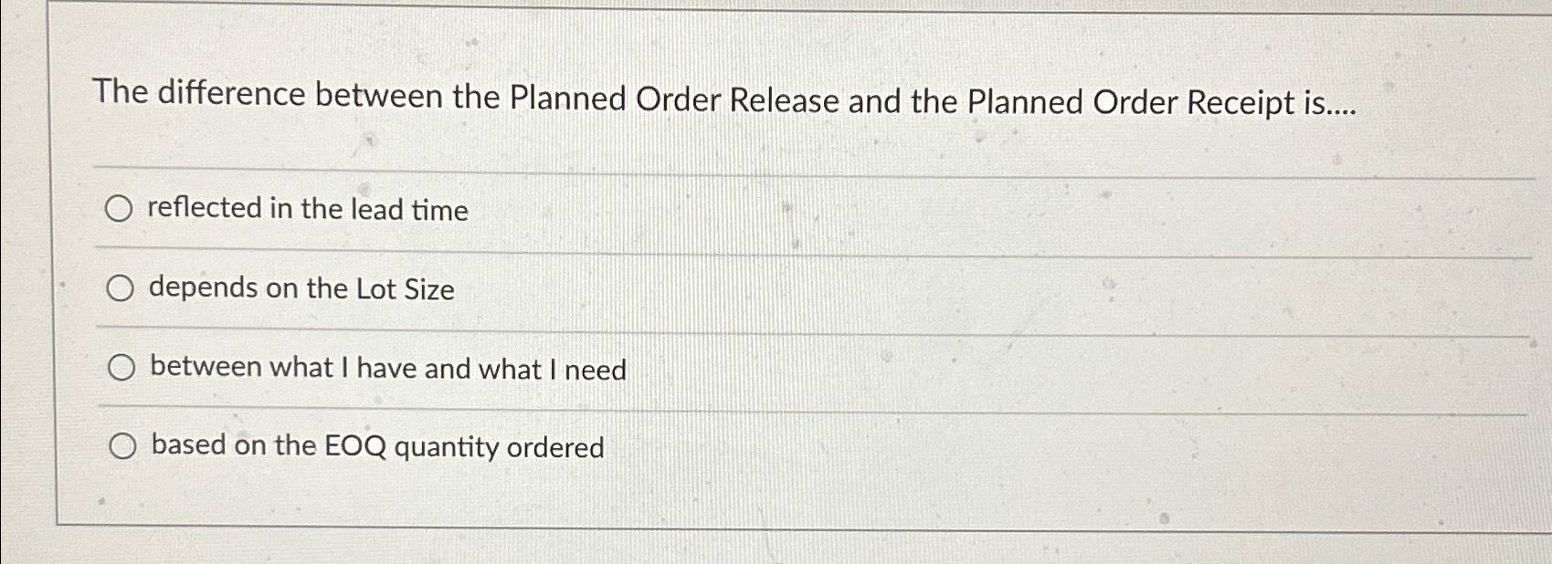 Solved The difference between the Planned Order Release and | Chegg.com