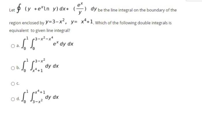 Solved Let $ (y +e'in y)dx+ r) dy be the line integral on | Chegg.com