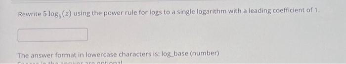Solved Rewrite 5log5(z) using the power rule for logs to a | Chegg.com