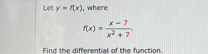 Solved Let y = f(x), where f(x) = x - 7 / x² + 7 Find the | Chegg.com