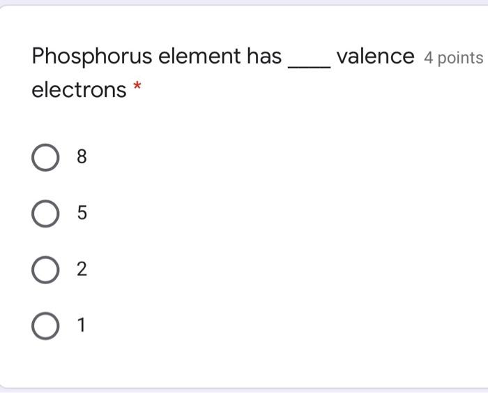 Solved valence 4 points Phosphorus element has electrons 8 5 | Chegg.com