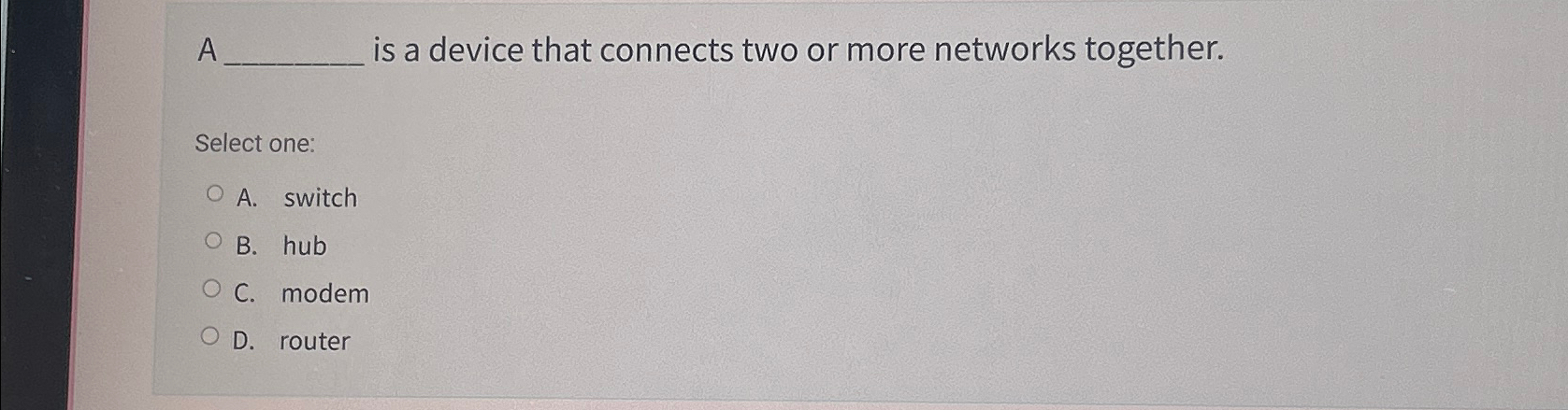 Solved A ﻿is a device that connects two or more networks | Chegg.com