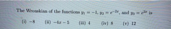 The Wronskian of the functions y1=−1,y2=e−2x, and | Chegg.com