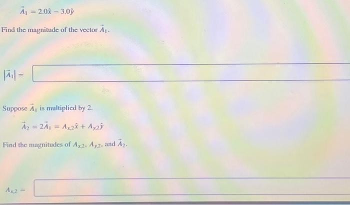Solved A₁ = 2.0x - 3.0ỹ Find the magnitude of the vector A₁. | Chegg.com