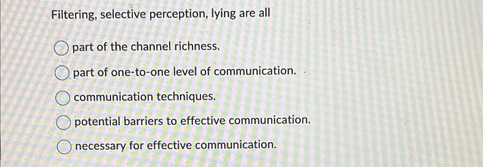 Solved Filtering, selective perception, lying are all part | Chegg.com