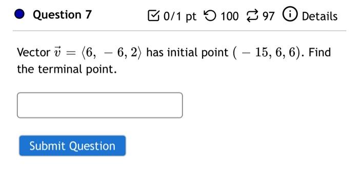 Solved Vector v= 6,−6,2 has initial point (−15,6,6). Find | Chegg.com
