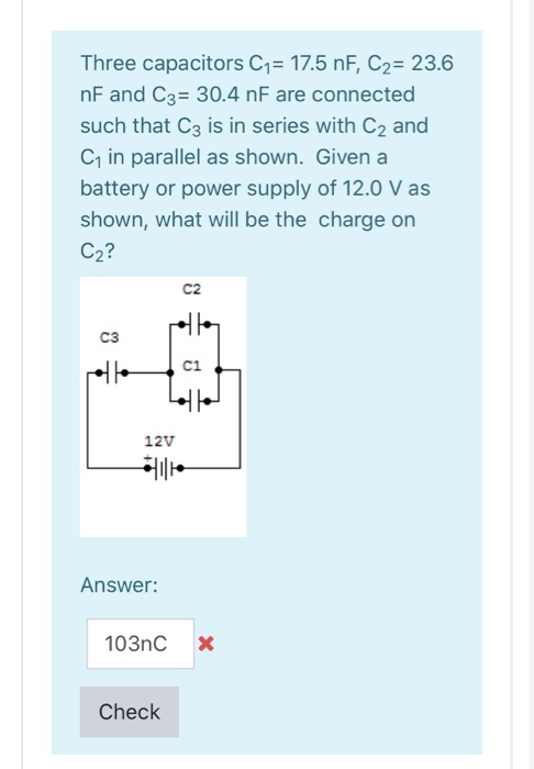 Solved Three capacitors C1= 17.5 NF, C2= 23.6 nF and C3= | Chegg.com