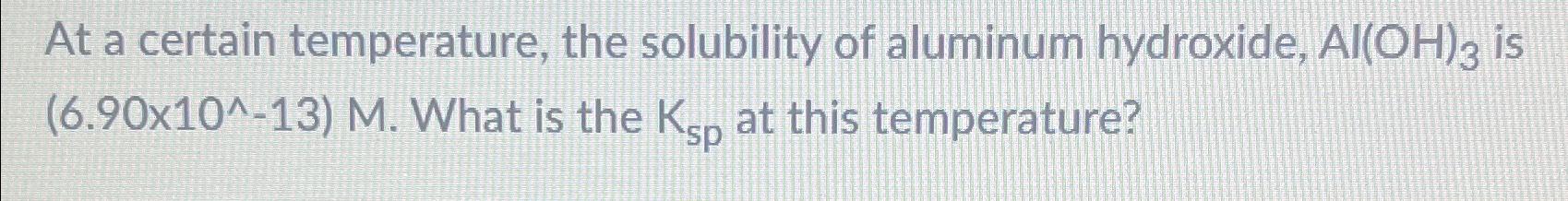 Solved At a certain temperature, the solubility of aluminum | Chegg.com